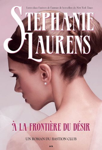 Bastion Club, livre 8 - A la frontiere du desir by Stephanie Laurens ...
