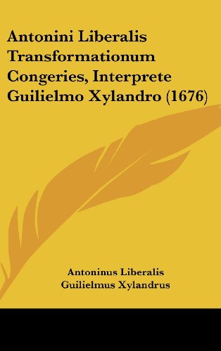 Antonini Liberalis Transformationum Congeries, Interprete Guilielmo ...