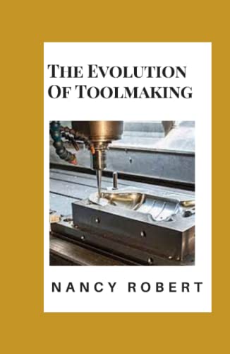 The Evolution Of Toolmaking: The Classic Treatise On Lapping, Threading ...