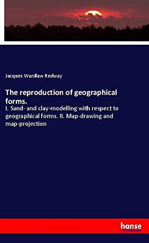 The reproduction of geographical forms. by Jacques Wardlaw Redway ...
