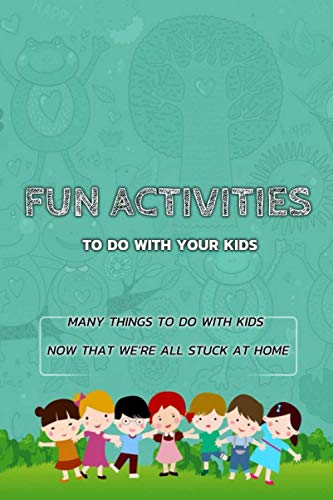 Fun Activities To Do With Your Kids: Many Things to Do with Kids Now ...