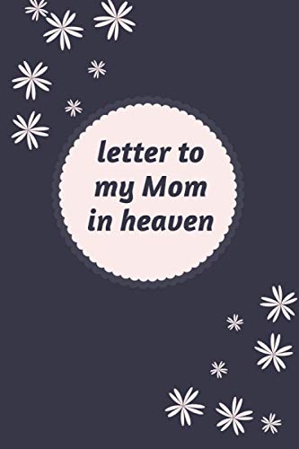 Letter To My Mom In Heaven I Am Writing To Your Mother The Most letter-to-my-mom-in-heaven-i-am-writing-to-your-mother-the-most