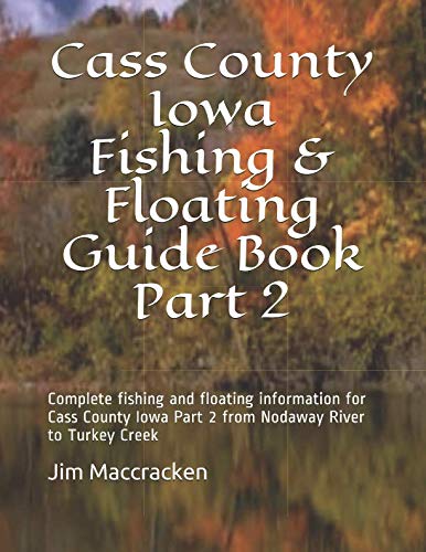 Cass County Iowa Fishing & Floating Guide Book Part 2: Complete fishing ...