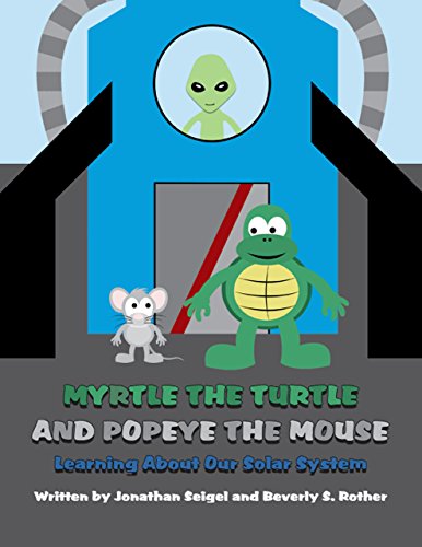 Myrtle the Turtle and Popeye the Mouse: Learning About Our Solar System ...