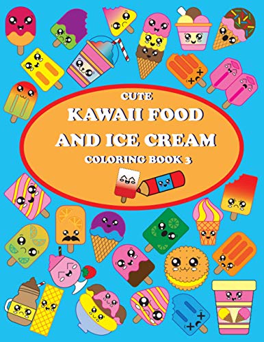 CUTE KAWAII FOOD AND ICE CREAM COLORIN BOOK 3: FOR KIDS AND ADULTS, HOW ...