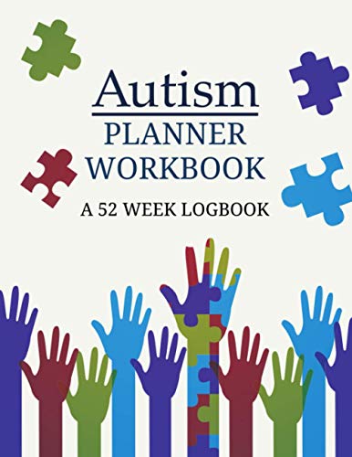 Autism Planner Workbook & Log Book: A 52 Week Log Book and Notebook for ...