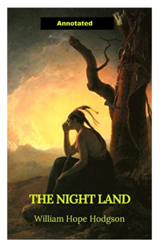 The Night Land Annotated by William Hope Hodgson | Goodreads