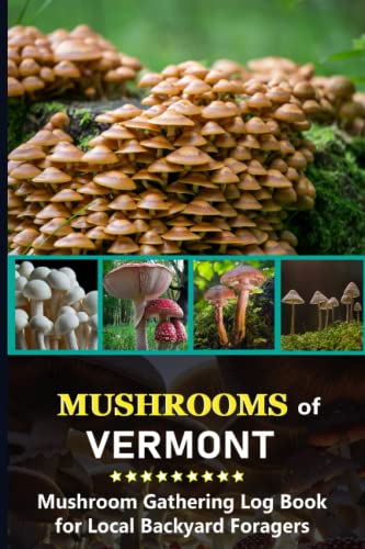 Mushrooms of Vermont: Mushroom Gathering Log Book for Local Backyard ...