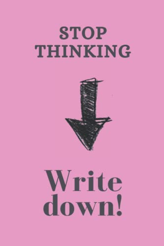STOP THINKING Write down.: Lined notebook / Journal gift, 100 pages, 6* ...