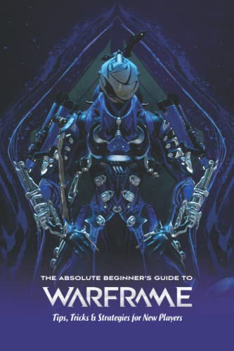 The Absolute Beginner's Guide to Warframe: Tips, Tricks & Strategies ...