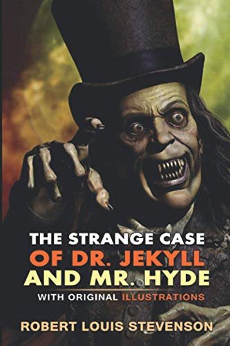 The Strange Case of Dr. Jekyll and Mr. Hyde : (Illustrated) With Original Illustrations by ...