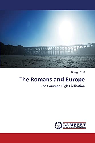 The Romans and Europe: The Common High Civilization by George Reiff ...