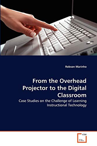 From the Overhead Projector to the Digital Classroom: Case Studies on ...