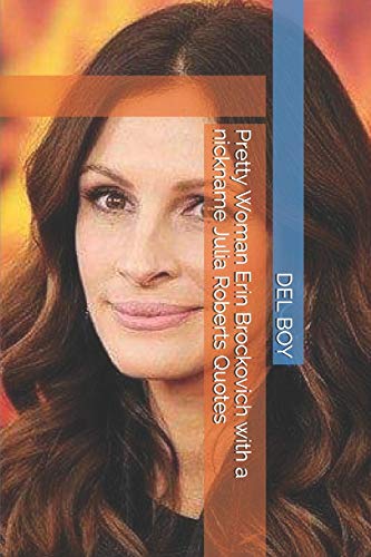 Pretty Woman Erin Brockovich with a nickname Julia Roberts Quotes by ...