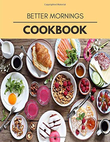 Better Mornings Cookbook: Easy and Delicious for Weight Loss Fast ...