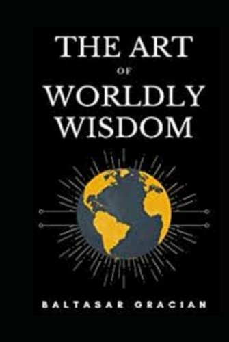 The Art of Worldly Wisdom by Balthasar Gracian illustrated Edition by ...