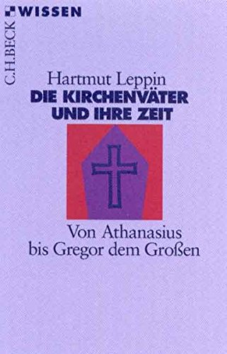 Die Kirchenväter und ihre Zeit. Von Athanasius bis Gregor dem Großen by ...