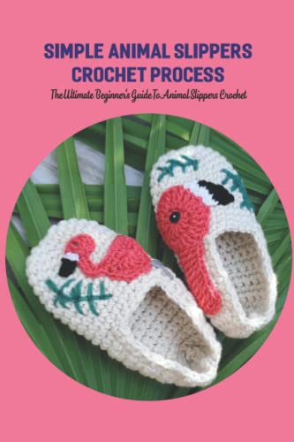 Simple Animal Slippers Crochet Process: The Ultimate Beginner's Guide ...