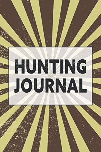 Hunting Journal: Hunting Log Book to Record Your Hunting Season - Track ...