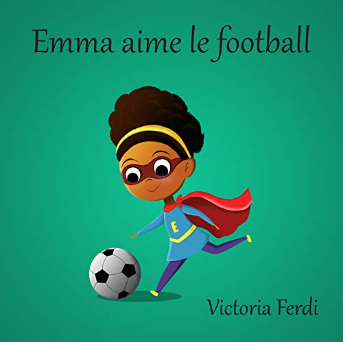Emma aime le football (Emma, Tom & Friends) by Victoria Ferdi | Goodreads