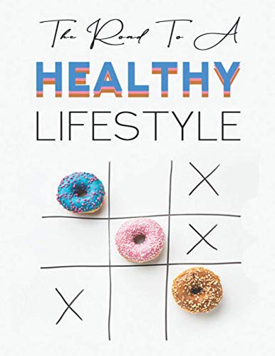 The Road to a Healthy Lifestyle: A Journal for Building Healthy Habits ...