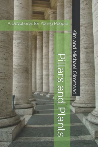 Pillars and Plants: A Devotional for Young People by Kim and Michael ...