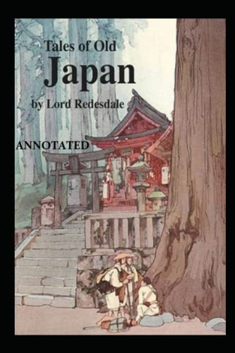 Tales of Old Japan Annotated by Algernon Bertram Freeman-Mitford ...