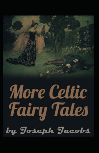More Celtic Fairy Tales: Joseph Jacobs (Classics, Literature) [Annotated] by Joseph Jacobs ...