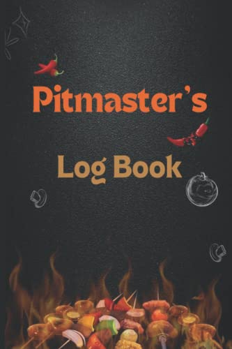 Pitmaster's Log Book: Barbecue Notes , Meats, Rubs, Cook Times and More ...