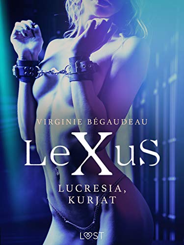 LeXuS: Lucresia, Kurjat - Eroottinen dystopia by Virginie Bégaudeau | Goodreads