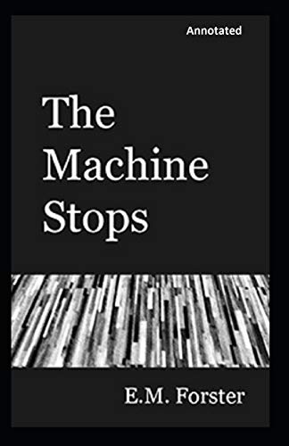 The Machine Stops Annotated by E.M. Forster | Goodreads