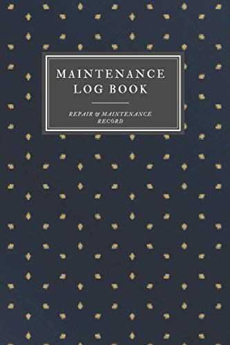 Maintenance Log Book: Repairs And Maintenance Record Book for Home ...