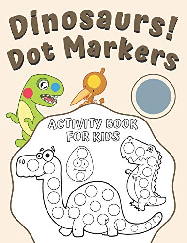 Dinosaurs! Dot Markers Activity Book For Kids: Coloring Book For ...