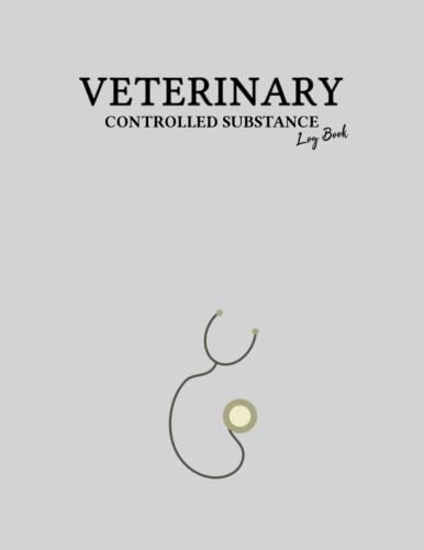 Veterinary Controlled Substance Log Book: A Veterinarians Log Book To ...