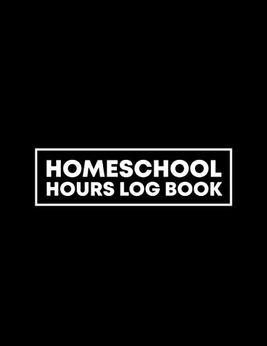 Homeschool Hours Log Book: Homeschool Hours Log Book For Homeschooling ...