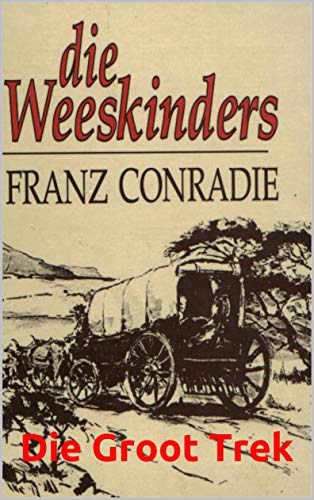 Die Weeskinders: Die Groot Trek (Afrikaans Edition) by Die Groot Trek ...