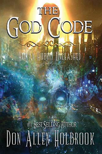 The God Code: Human Hubris Unleashed by Don Allen Holbrook | Goodreads