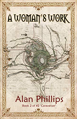 A Woman's Work: Book Two of #2 Caravanser by Alan Phillips | Goodreads