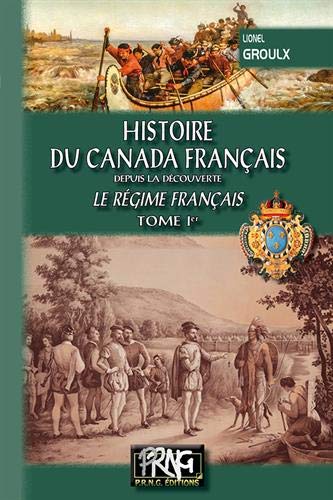 Histoire du Canada français depuis la découverte: [Le régime français ...