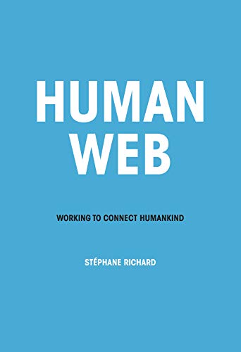 Human Web: WORKING TO CONNECT HUMANKIND (Sens) by Stephane Richard ...