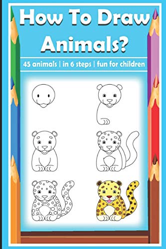How to draw Animals? 45 animals in 6 steps: Perfect free time book for ...