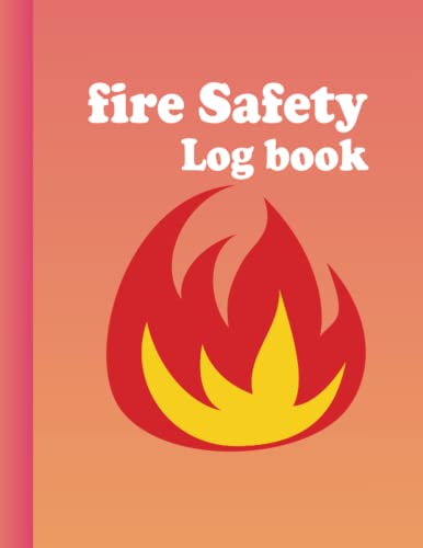 Fire Safety Log Book: Fire Alarm Testing Log Book, Fire Inspection ...