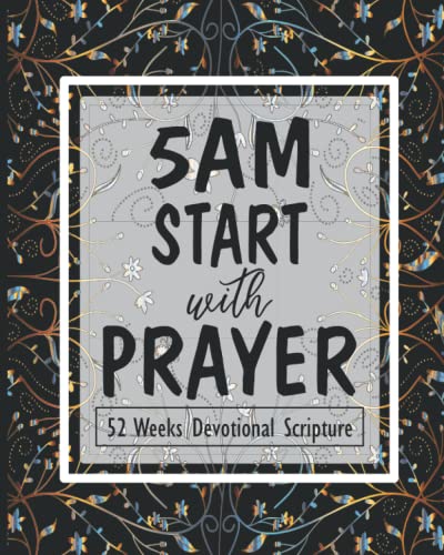 5AM START with PRAYER: 52 Week Scripture on Faith, Hope and Love ...