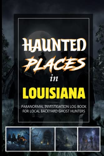 Haunted Places in Louisiana: Paranormal Investigation Log Book for ...