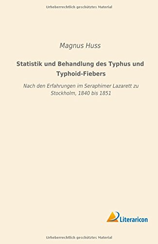 Statistik und Behandlung des Typhus und TyphoidFiebers: Nach den ...