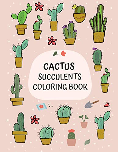 Cactus Succulents Coloring Book: An Adult Cactus Succulent Plant ...