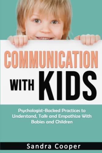 Communication With Kids: Psychologist-Backed Practices to Understand ...