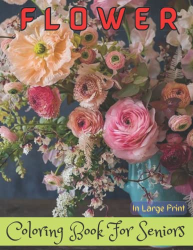 Flower Coloring Book For Seniors In Large Print: Spring with flowers A ...