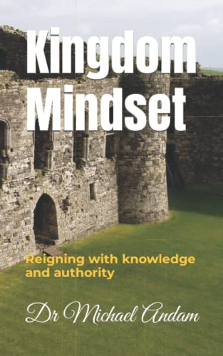 Kingdom Mindset: Reigning with knowledge and authority by Michael Andam ...