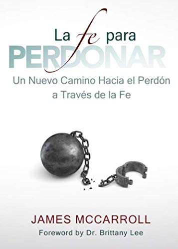 La Fe Para Perdonar: Un Nuevo Camino Hacia el Perdón a Través de la Fe ...